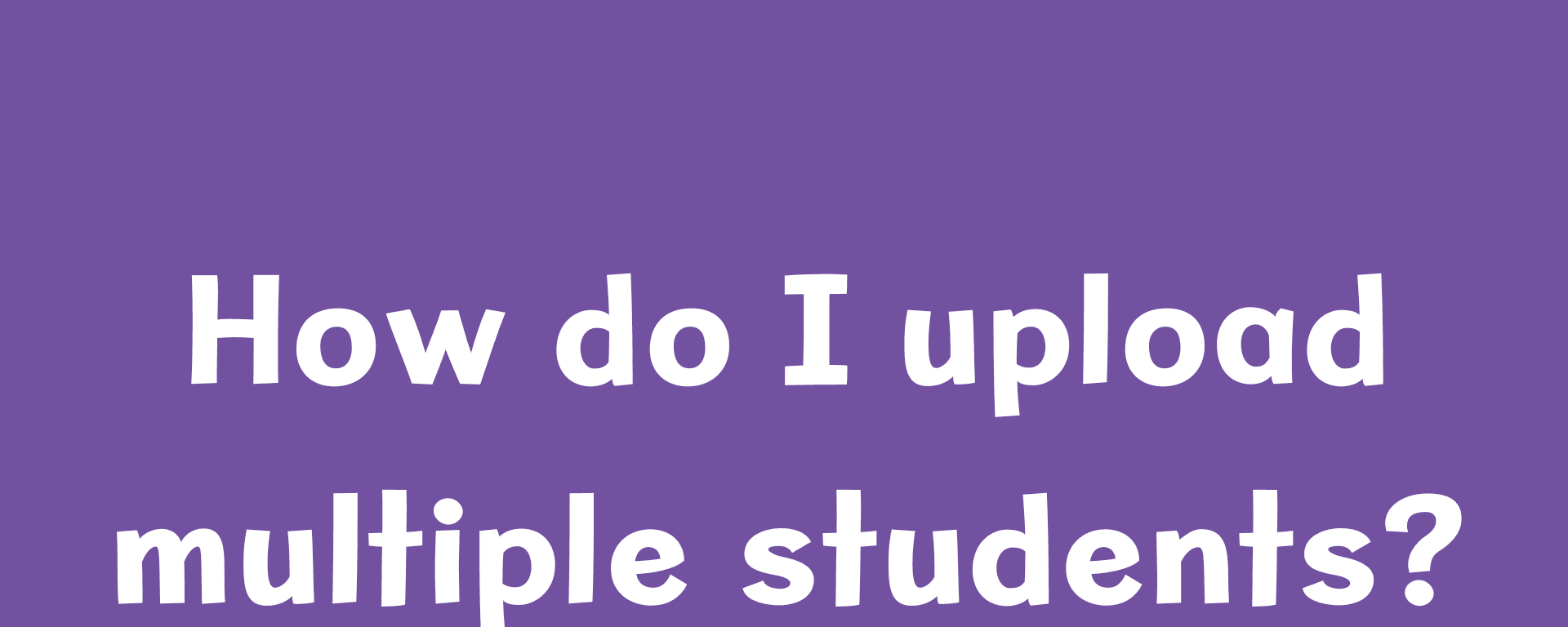 How do I upload multiple students? | Nessy