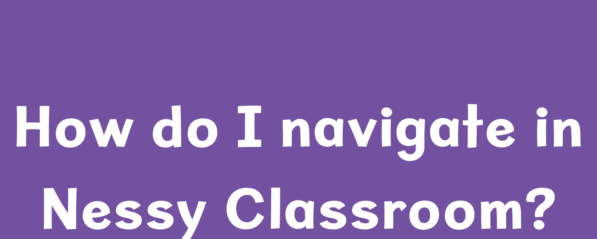 How do I navigate in Nessy Classroom? | Nessy